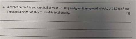 Solved A Cricket Batter Hits A Cricket Ball Of Mass 0 160kg