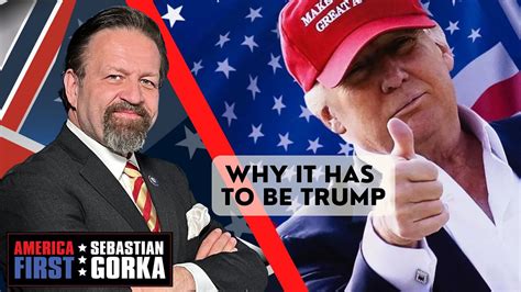 Why It Has To Be Trump Sebastian Gorka On America First