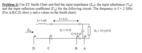 solved problem 1 use zy smith chart and find the input
