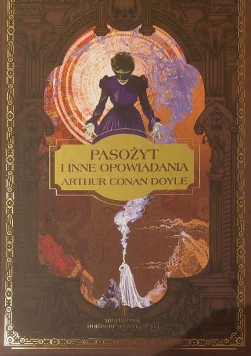 Pasożyt I Inne Opowiadania Arthur Conan Doyle Książka W Lubimyczytacpl Opinie Oceny Ceny