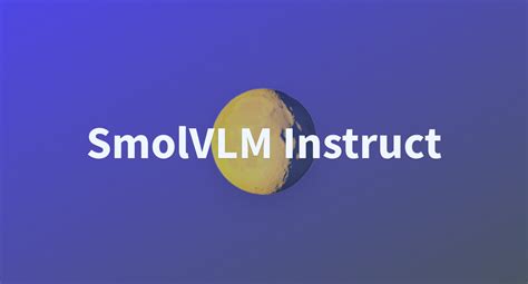 smolvlm instruct a hugging face space by akhaliq