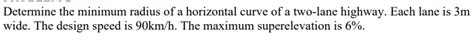 Determine The Minimum Radius Of A Horizontal Curve Of Chegg