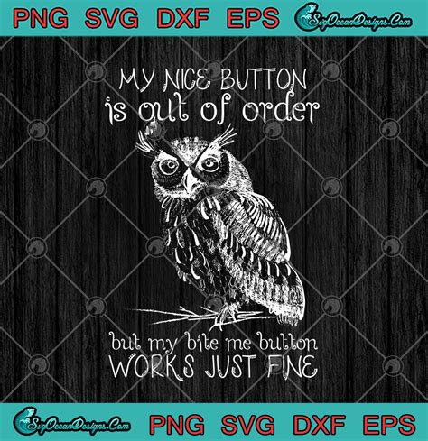 Owl My Nice Button Is Out Of Order But My Bite Me Button Works Just