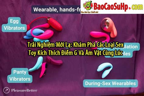 Trải nghiệm mới lạ Khám phá sex toy kích thích điểm G và âm vật