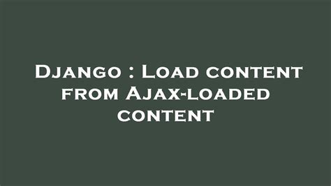 Django Load Content From Ajax Loaded Content Youtube