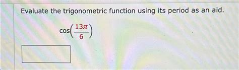 Solved Evaluate The Trigonometric Function Using Its Period Chegg Com