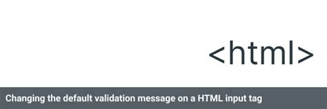 Changing The Default Validation Message On An HTML Input Tag Duane Blake