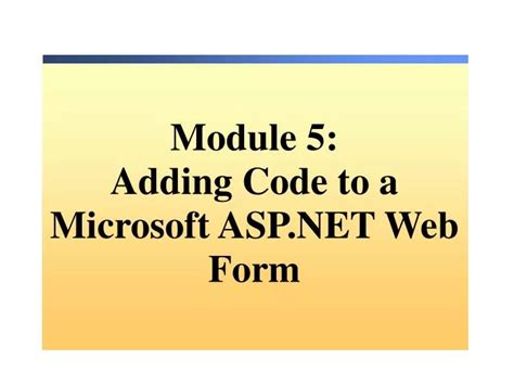 Ppt Module 5 Adding Code To A Microsoft Aspnet Web Form Powerpoint