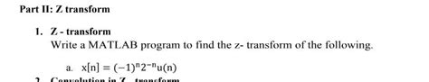 Solved Part II Z Transform Z Transform Write A MATLAB Chegg