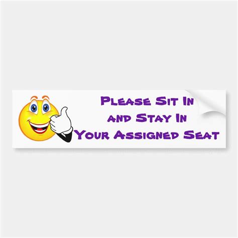 Please Sit In And Stay In Your Assigned Seat Bumper Sticker Zazzle