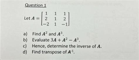 Solved Let A⎣⎡12−211112−1⎦⎤ A Find A2 And A3 B Evaluate