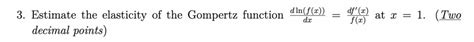 Solved 3 Estimate The Elasticity Of The Gompertz Function