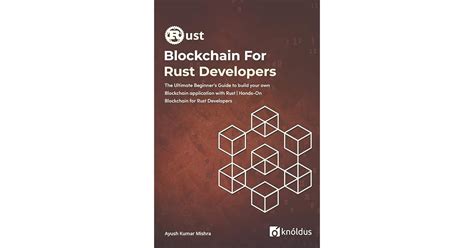 Blockchain For Rust Developers The Ultimate Beginners Guide To Build