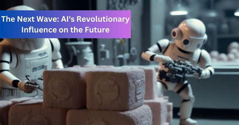 The Next Wave AI S Revolutionary Influence On The Future