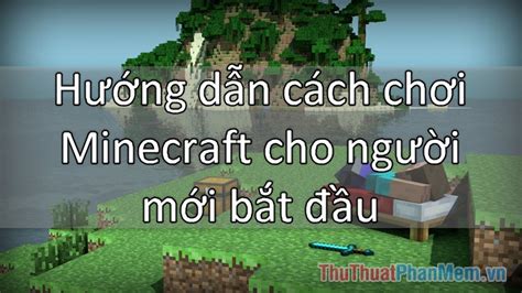 Hướng Dẫn Cách Chơi Minecraft Cho Người Mới Bắt đầu