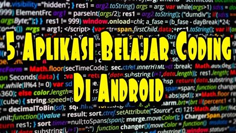 5 Aplikasi Belajar Coding Di Android Terbaru Makpulsa