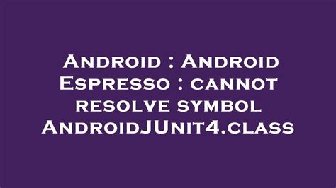 Android Android Espresso Cannot Resolve Symbol Androidjunit4class Youtube