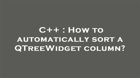 C How To Automatically Sort A Qtreewidget Column Youtube