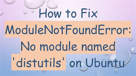 How To Fix Modulenotfounderror No Module Named Distutils On Ubuntu