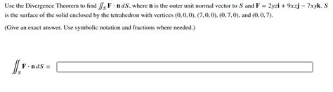 Solved Use The Divergence Theorem To Find SFndS Where N Chegg