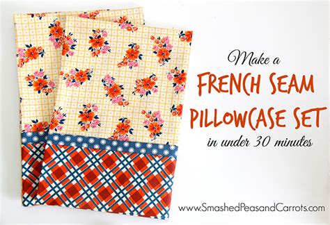french seam pillowcase set in under 30 minutes tutorial smashed peas and carrots