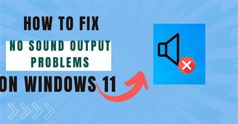No Sound Output On Windows 11 PC Let S Fix It