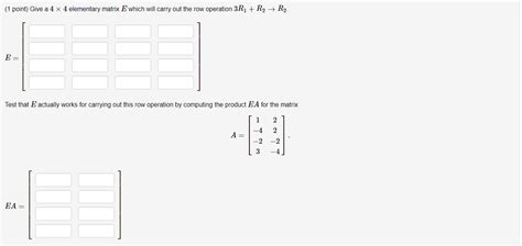 Solved 1 Point Give A 4 X 4 Elementary Matrix E Which Will