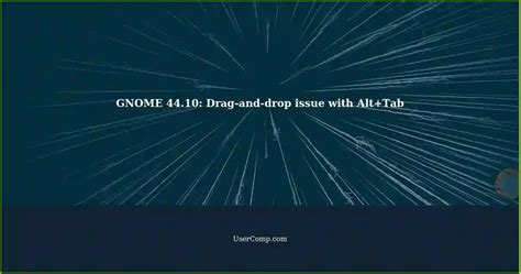 Gnome 44 10 Drag And Drop Breaks Alt Tab Window Switching On Bluefin Based Fedora Silverblue