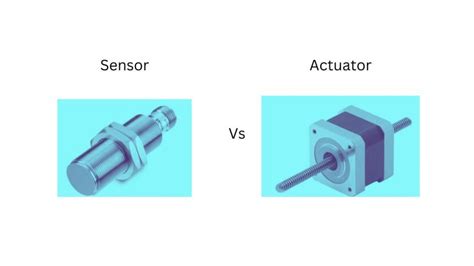 Difference Between Sensor And Actuator Sensor Vs Actuator IoTDunia