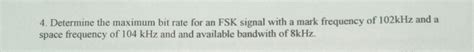 Solved 4 Determine The Maximum Bit Rate For An Fsk Signal