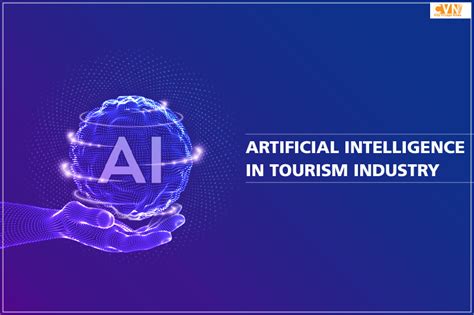 Role Of Artificial Intelligence In Revolutionizing The Tourism Industry City Village News