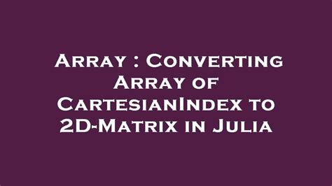 array converting array of cartesianindex to 2d matrix in julia youtube