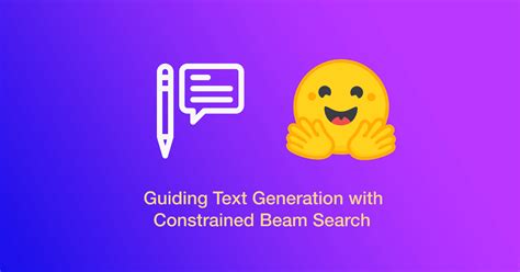 Guiding Text Generation With Constrained Beam Search In 🤗 Transformers