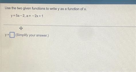 Solved Use The Two Given Functions To Write Y As A Function