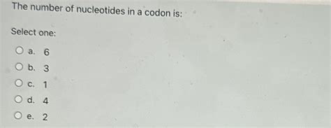 Solved The Number Of Nucleotides In A Codon Is Select