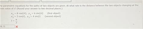 solved he parametric equations for the paths of two objects