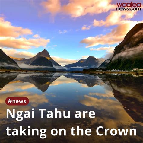 Ngai Tahu Are Taking On The Crown At Ngai Tahus Annual Hui