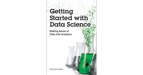 Getting Started With Data Science Making Sense Of Data With Analytics