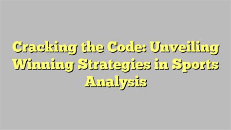 Cracking The Code Unveiling Winning Strategies In Sports Analysis Shkolaremonta