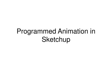 Ppt Programmed Animation In Sketchup Powerpoint Presentation Free Download Id4589559