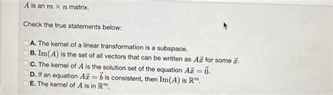 Solved A Is An Mn Matrix Check The True Statements Below Chegg