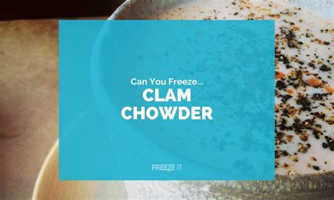 Can You Freeze Clam Chowder Yes Heres How Freeze It