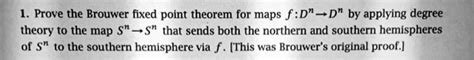 Solved Prove The Brouwer Fixed Point Theorem For Maps Fd D By