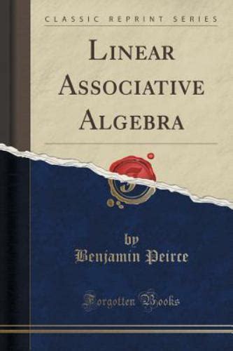 Linear Associative Algebra Classic Reprint By Benjamin Peirce 2015