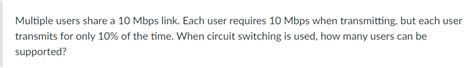 Solved Multiple Users Share A 10Mbps Link Each User Chegg Com