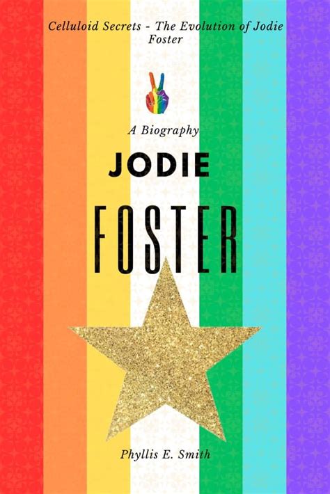 Jodie Foster [a Biography] Celluloid Secrets The Evolution Of Jodie Foster Chasing Rainbows