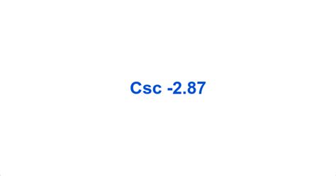 Csc 2 87 Csc Minus 2 87 Value What Is The Csc Of 2 87 Radians