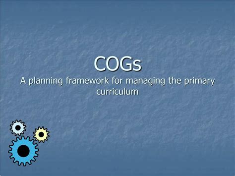 Ppt Cogs A Planning Framework For Managing The Primary Curriculum Powerpoint Presentation Id