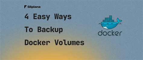 4 Easy Ways To Backup Docker Volumes