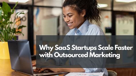 Why Saas Startups Scale Faster With Outsourced Marketing